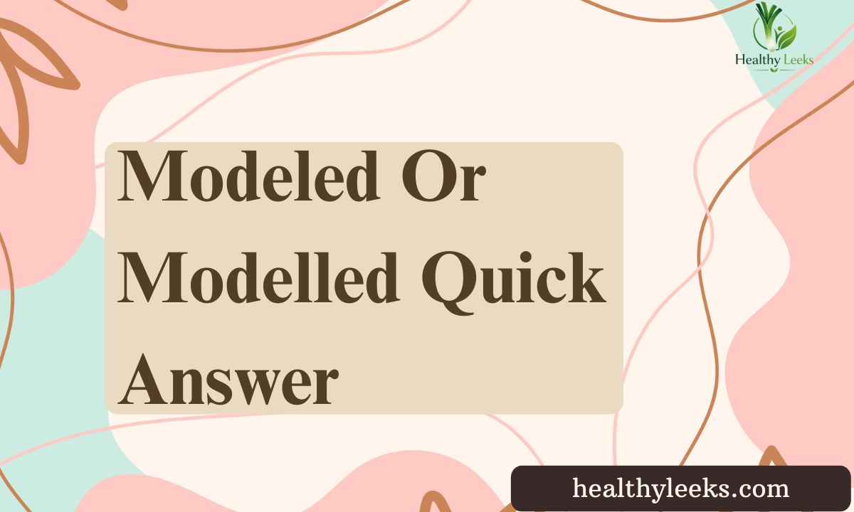 Modeled Or Modelled: (Which Word Is Correct?) for 2026